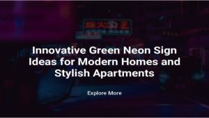 Innovative Green Neon Sign Ideas for Modern Homes and Stylish Apartments
